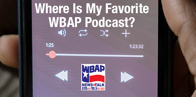 Where Is My Favorite WBAP Podcast? | News Talk WBAP-AM